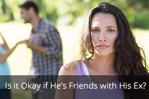 Is it Okay if He’s Friends with His Ex? | Be Irresistible