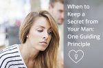 When to Keep a Secret from Your Man | Be Irresistible