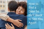 How to End a Date So He’ll Want to See You Again - Be Irresistible
