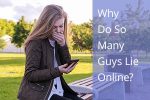 Why Do So Many Guys Lie Online? - Be Irresistible